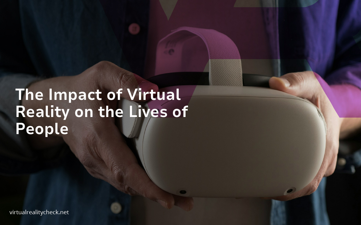 The Impact of Virtual Reality on the Lives of People