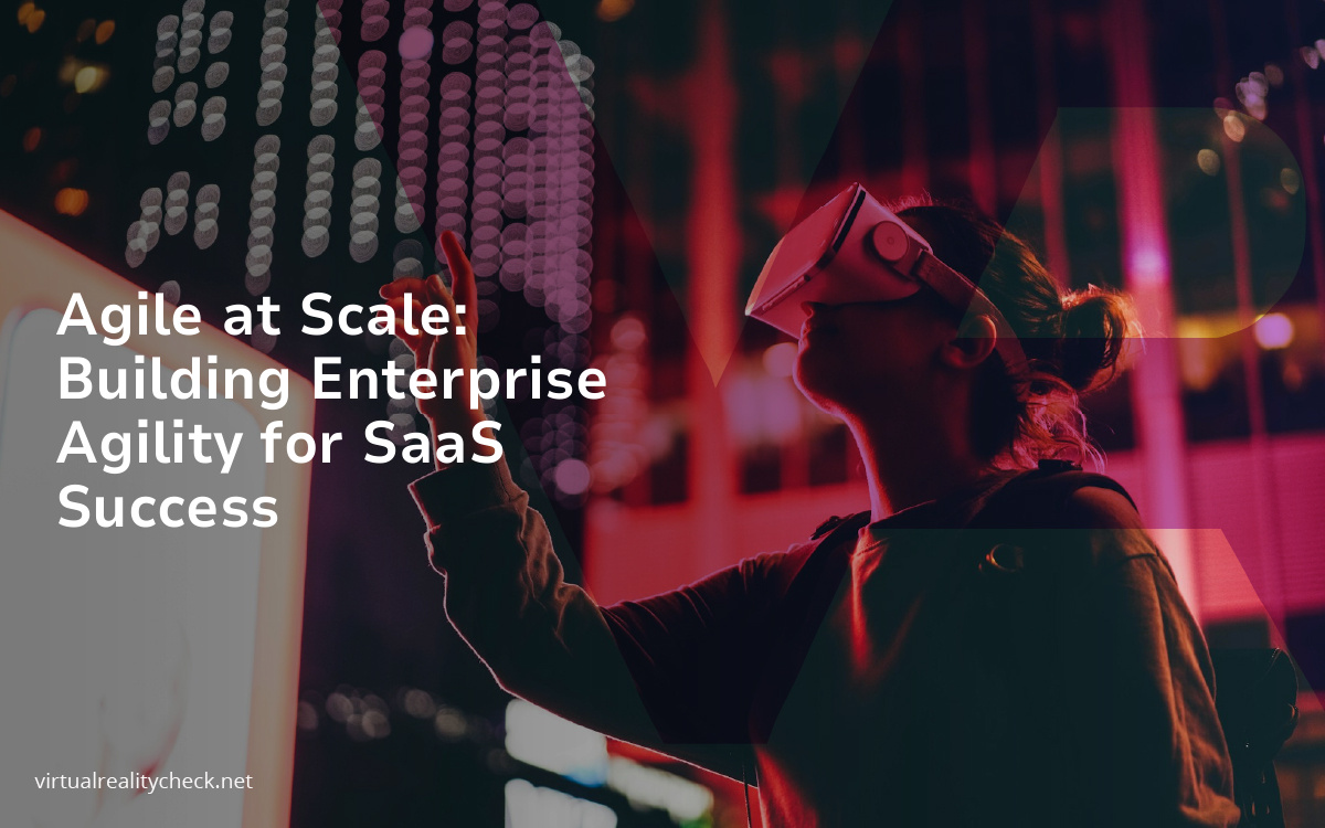 Agile at Scale: Building Enterprise Agility for SaaS Success